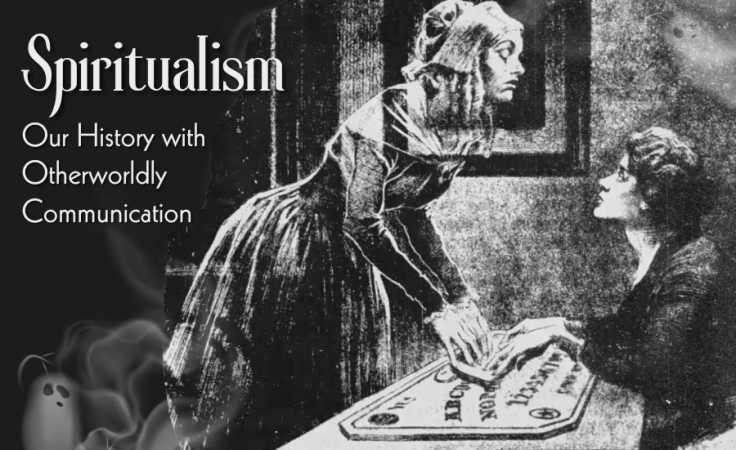Spiritualism: Our History with Otherworldly Communication - DeKalb ...